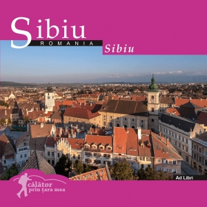Sibiu: Romania. Calator prin tara mea Editura Ad Libri