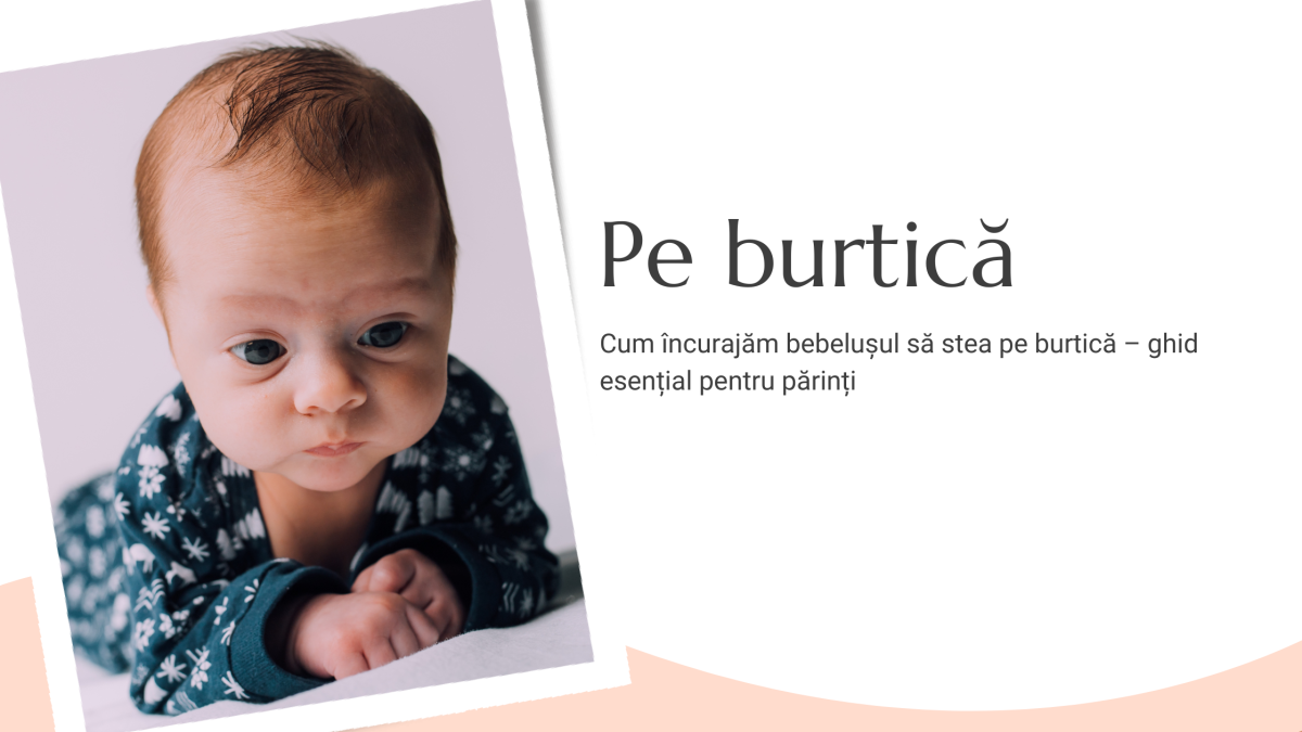 Cum încurajăm bebelușul să stea pe burtică – ghid esențial pentru părinți