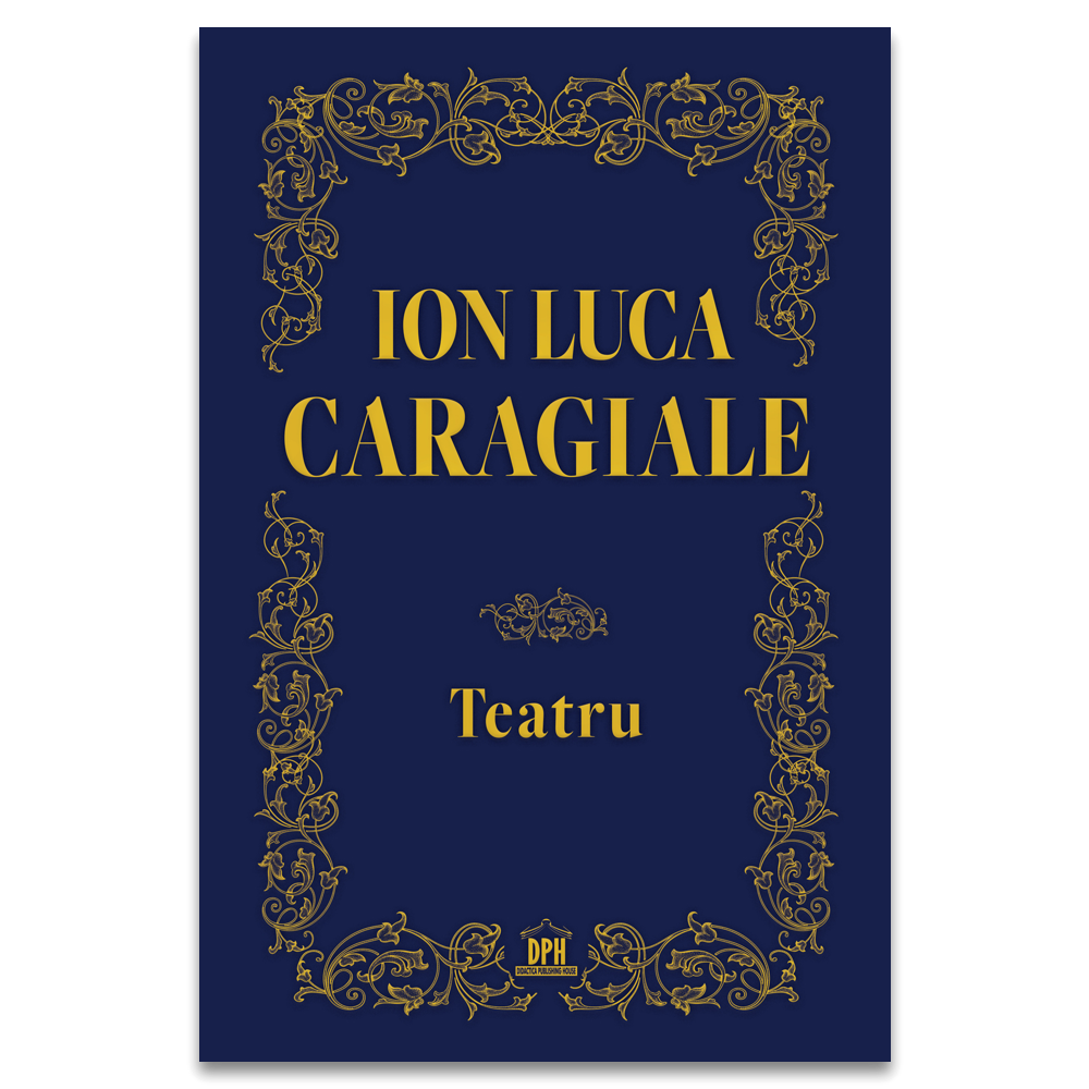 Ion Luca Caragiale: Teatru - Editie de colectie - -Editura ...