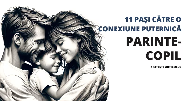 11 pași către o conexiune puternică Părinte-Copil