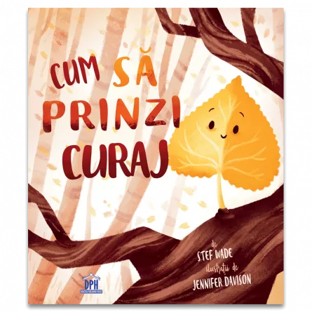 Cum sa prinzi curaj - -Editura DPH