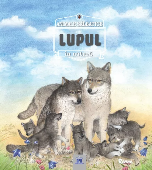 Animale salbatice in natura: Lupul - -Editura DPH